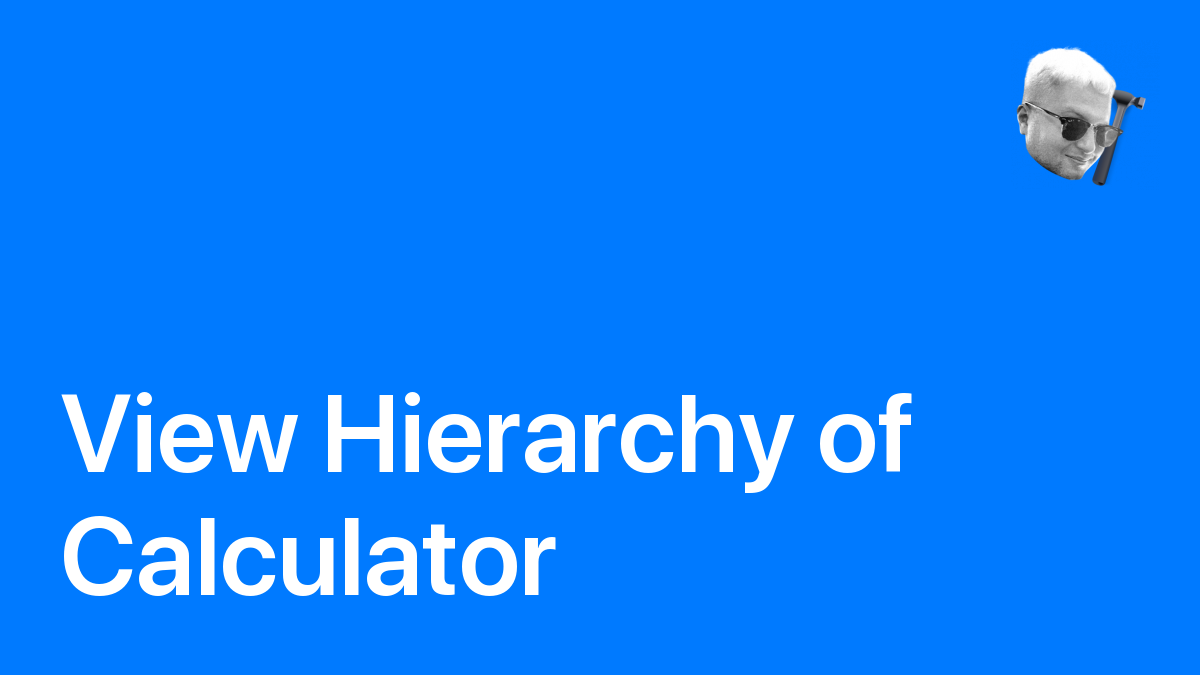 View Hierarchy of Calculator - Sparrow Code